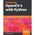 Mastering OpenCV 4 with Python: A practical guide covering topics from image processing ...