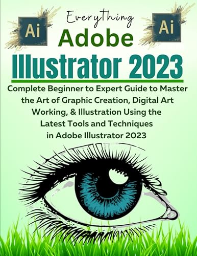 Everything Adobe Illustrator 2023: Complete Beginner to Expert Guide to ...