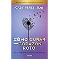 Cómo curar un corazón roto. 10 Aniversario : Pérez Islas, Gaby: Amazon.com.mx: Libros