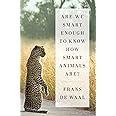 Are We Smart Enough to Know How Smart Animals Are?: de Waal, Frans ...