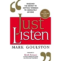 Just Listen: Discover the Secret to Getting Through to Absolutely ...