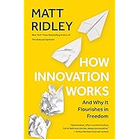 How Innovation Works: And Why It Flourishes in Freedom: Ridley, Matt ...