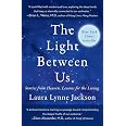 Amazon.com: The Light Between Us: Stories from Heaven. Lessons for the ...