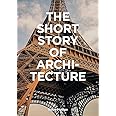 The Short Story of Architecture: A Pocket Guide to Key Styles ...
