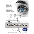 The Optician Training Manual - 2nd Edition: Simple Steps To Becoming A ...
