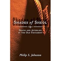 Shades of Sheol: Death and Afterlife in the Old Testament: Johnston ...