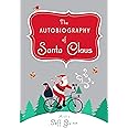 The Autobiography of Santa Claus: A Revised Edition of the Christmas ...