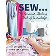 SEW ... The Garment-Making Book of Knowledge: Real-Life Lessons from a ...