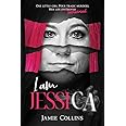 I Am Jessica: A Survivor's Powerful Story of Healing and Hope: Collins ...