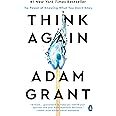 Think Again: The Power of Knowing What You Don't Know: Grant, Adam ...