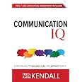 Communication IQ: A Proven Way to Influence, Lead, and Motivate People ...