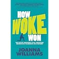 How Woke Won: The Elitist Movement that Threatens Democracy, Tolerance ...