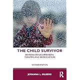 The Child Survivor: Healing Developmental Trauma and Dissociation ...