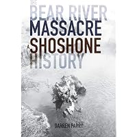 The Bear River Massacre: A Shoshone History: Parry, Darren ...