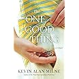 One Good Thing: A Novel: Milne, Kevin A.: 9781455510085: Amazon.com: Books