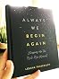 Always We Begin Again: Stepping into the Next, New Moment: Leeana ...