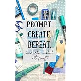 Amazon.com: PROMPT. CREATE. REPEAT 3: Mixed media workbook with Prompts ...