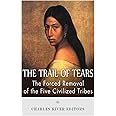 The Trail of Tears: The Forced Removal of the Five Civilized Tribes ...