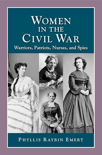 Women in the Civil War: Warriors, Patriots, Nurses, and Spies ...