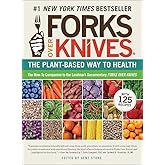 Forks Over Knives: The Plant-Based Way to Health, The #1 New York Times ...