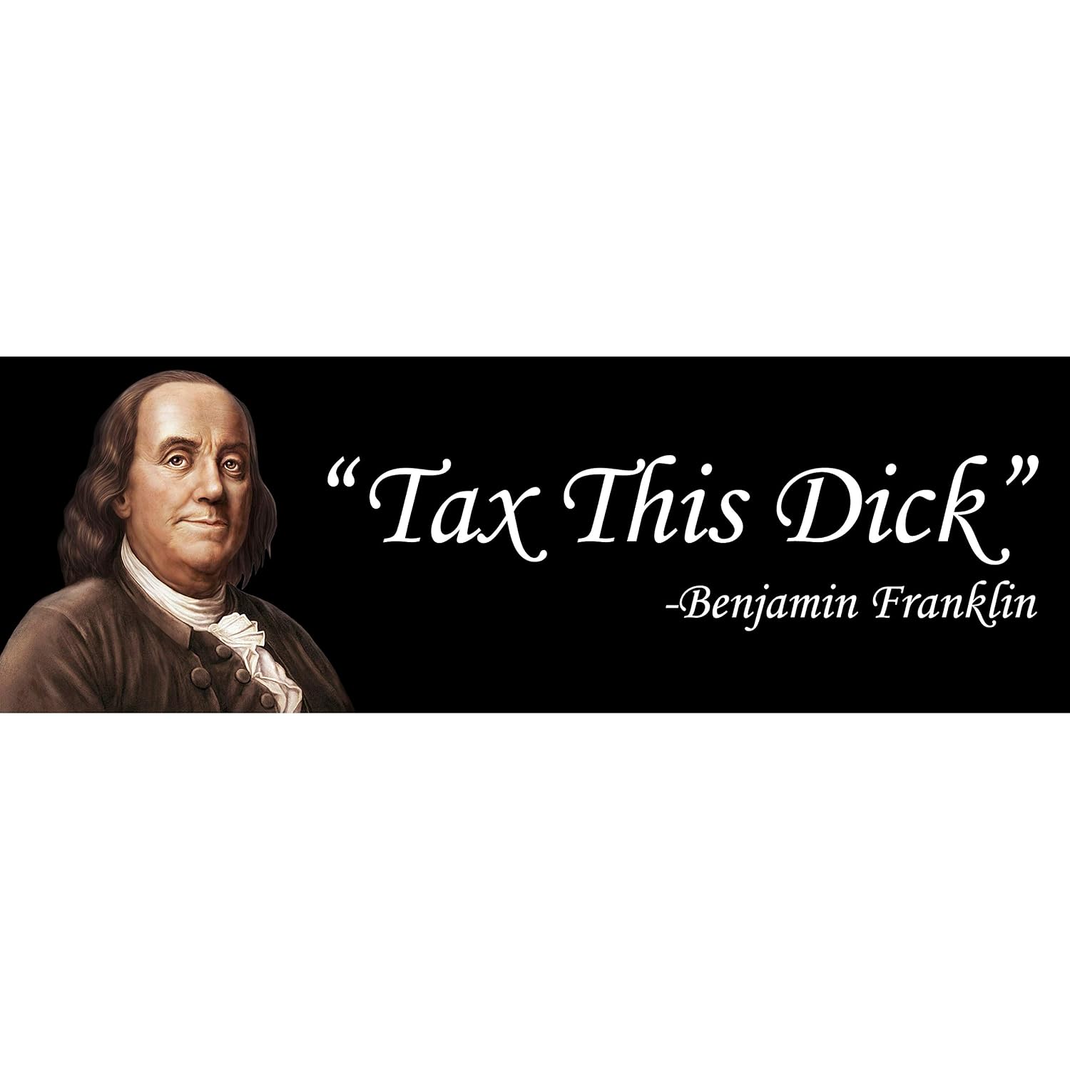 Amazon.com : Tax This Dick Benjamin Franklin Funny Political Sticker ...