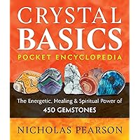 Crystal Basics Pocket Encyclopedia: The Energetic, Healing, and ...