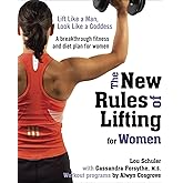 The New Rules of Lifting for Women: Lift Like a Man, Look Like a ...