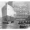 Olympic, Titanic, Britannic: An Illustrated History of the Olympic ...
