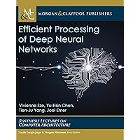 Efficient Processing of Deep Neural Networks: Sze, Vivienne, Chen, Yu-Hsin, Yang, Tien-Ju, Emer ...