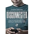 Disconnected: How To Reconnect Our Digitally Distracted Kids: Kersting ...