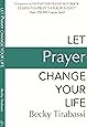 Let Prayer Change Your Life (20th Anniversary Edition): Becky Tirabassi ...