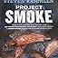Project Smoke: Seven Steps to Smoked Food Nirvana, Plus 100 ...