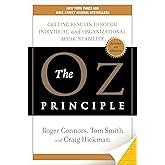 The Oz Principle: Getting Results Through Individual and Organizational ...