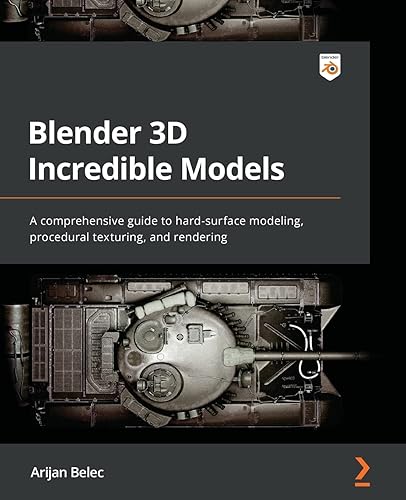 Blender 3D Incredible Models: A comprehensive guide to hard-surface ...