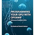 Programming Your GPU with OpenMP: Performance Portability for GPUs (Scientific and Engineering ...