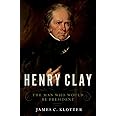 Henry Clay: The Man Who Would Be President: Klotter, James C ...