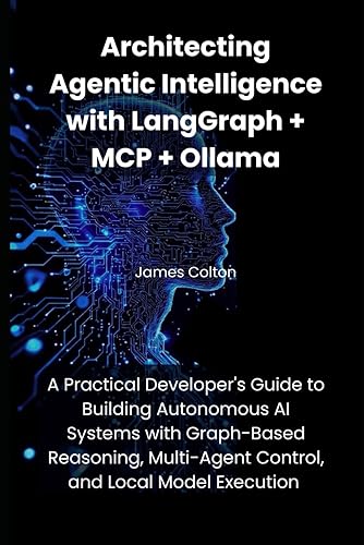 Architecting Agentic Intelligence with LangGraph+MCP+Ollama: A Practical Developer's Guide to ...