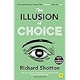 The Illusion of Choice: 16 ½ psychological biases that influence what ...