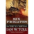 Six Frigates: The Epic History of the Founding of the U.S. Navy: Toll ...