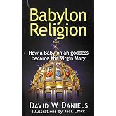 Amazon.com: Babylon Mystery Religion: Ancient and Modern: 9780916938000 ...