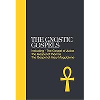 The Gnostic Gospels: Including the Gospel of Thomas, the Gospel of Mary ...