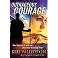 Outrageous Courage: What God Can Do with Raw Obedience and Radical ...