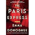 The Paris Express: A Novel: Donoghue, Emma: 9781668082799: Amazon.com ...