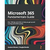 Amazon.com: Microsoft 365 Fundamentals Guide: Over 100 tips and tricks to help you get up and ...
