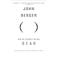 Hold Everything Dear: Dispatches on Survival and Resistance (Vintage International): Berger ...