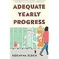Adequate Yearly Progress: A Novel: Elden, Roxanna: 9781982135027 ...