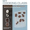 Chocolate Basics: 80 Recipes Illustrated Step by Step (My Cooking Class ...