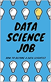 Data Scientist: The Definitive Guide to Becoming a Data Scientist ...