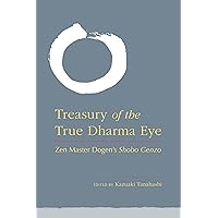 Treasury of the True Dharma Eye: Zen Master Dogen's Shobo Genzo ...