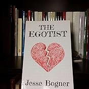Amazon.com: The Egotist: A Memoir (9781518752650): Bogner, Jesse: Books